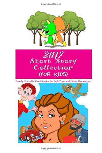 2017 SHORT STORY COLLECTION FOR KIDS: FAMILY FRIENDLY By Various ...