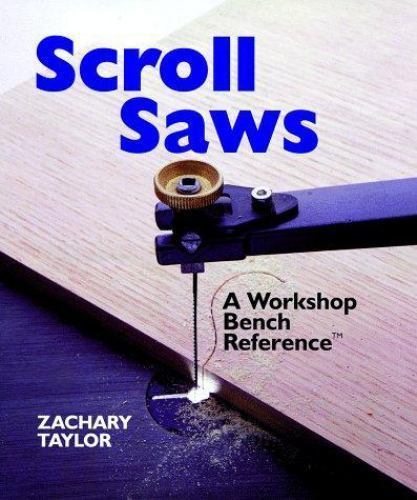 Scroll Saw: Workshop Bench Reference by Zachary Taylor 9780806931739| eBay
