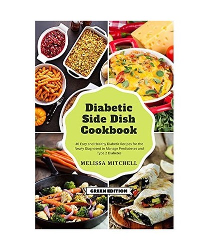 Diabetic Side Dishes Cookbook: 40 Easy and Healthy Diabetic Recipes for ...