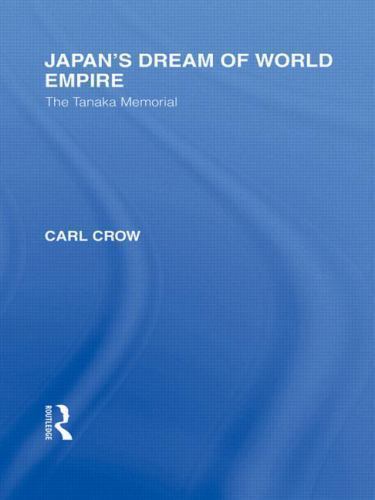 Japan's Dream of World Empire : The Tanaka Memorial by Carl Crow (2010 ...
