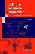 Technische Informatik 2. Grundlagen der Computertechnik von Wolfram Schiffmann (2005 ...