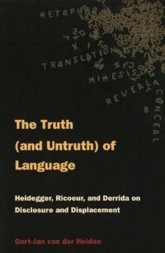 Truth (and Untruth) of Language : Heidegger, Ricoeur, and Derrida on ...
