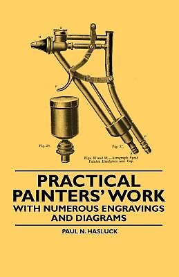 Practical Painters' Work - Numerous Engravings Diagrams by Hasluck Paul ...