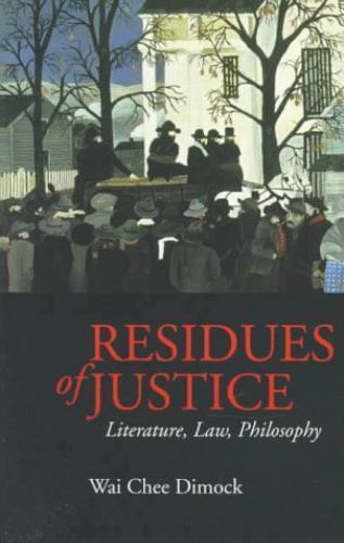 Residues of Justice : Literature, Law, Philosophy by Wai Chee Dimock ...