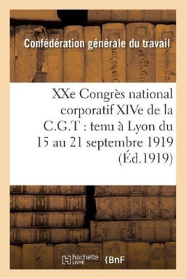 Sans Auteur Xxe Congrès National Corporatif Xive de la C.G.T.: Tenu À ...