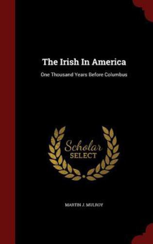 Irish in America : One Thousand Years Before Columbus by Martin J ...