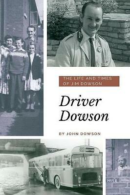 Driver Dowson : The Life and Times of Jim Dowson by John Dowson ...