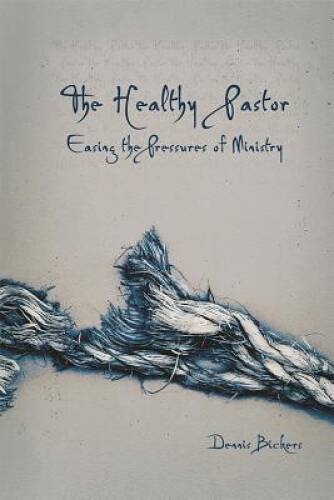 The Healthy Pastor: Easing the Pressures of Ministry - Paperback - GOOD ...