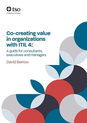 David Barrow Co-creating value in organizations with ITIL 4 (Tascabile ...