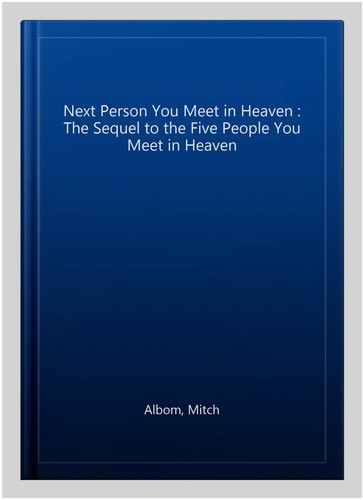 Next Person You Meet in Heaven : The Sequel to the Five People You Meet ...