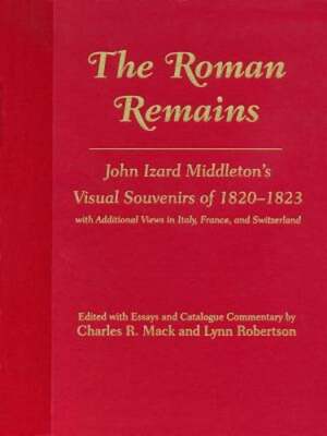 The Roman Remains: John Izard Middleton's Visual Souvenirs of 1820-1823 ...