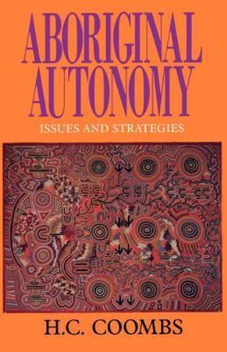 Aboriginal Autonomy : Issues and Strategies by Herbert Cole Coombs ...