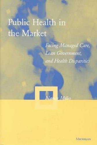 Public Health in the Market : Facing Managed Care, Lean Government, and ...