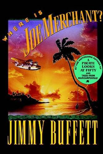 Where Is Joe Merchant?: A Novel Tale - Hardcover By Buffett, Jimmy ...