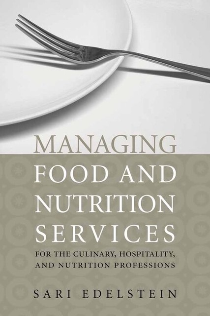 Managing Food and Nutrition Services for the Culinary, Hospitality, and ...