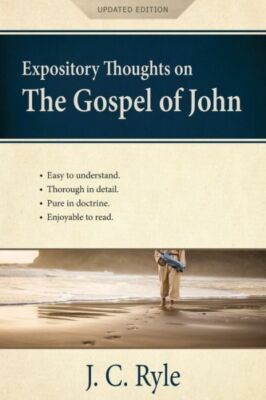 Expository Thoughts On The Gospel Of John [Annotated, Updated]: A ...