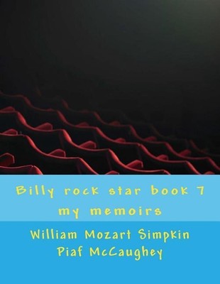 Billy rock star book 7: my memoirs by William Simpkin McCaughey ...