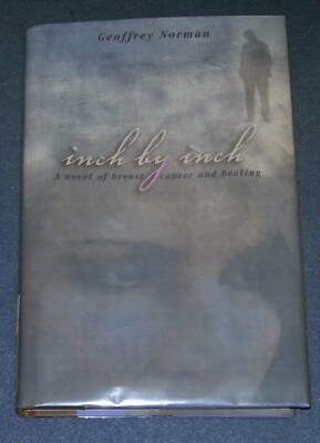 Inch By Inch by Geoffrey Norman (HC) A novel of Breast Cancer and ...
