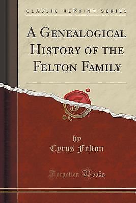 Genealogical History of the Felton Family (Classic Reprint) by Cyrus ...