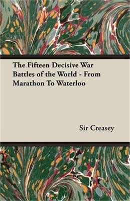 The Fifteen Decisive War Battles of the World - From Marathon to ...