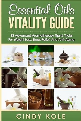Essential Oils Vitality Guide: 33 Advanced Aromatherapy Tips and by ...