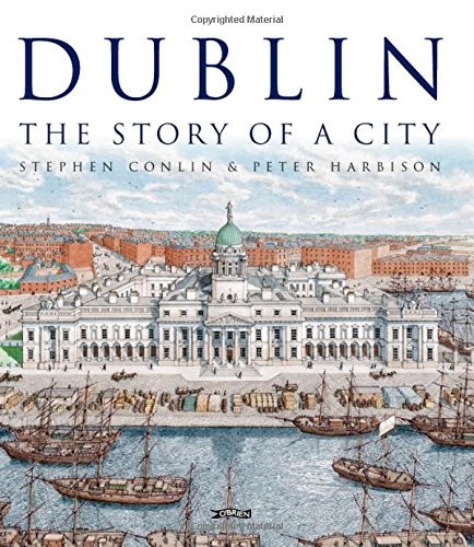 DUBLIN: THE STORY OF A CITY By Peter Harbison & Stephen Conlin ...