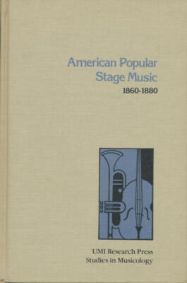 American Popular Stage Music, 1860-1880 (Studies in Musicology) Studies ...