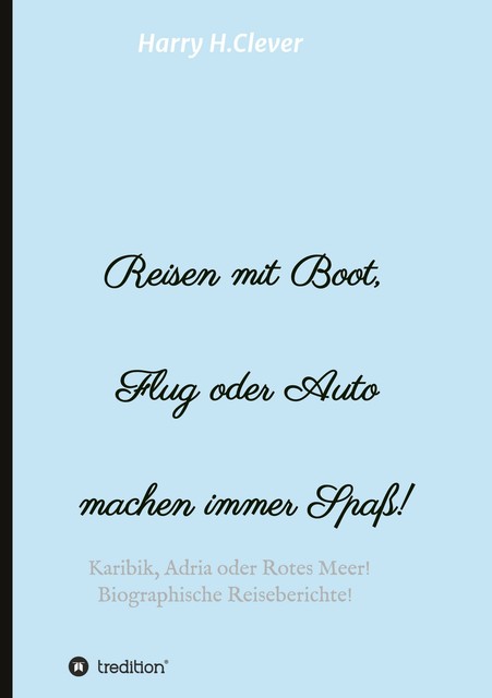 Reisen mit Boot, Flug Oder Auto, Machen Immer Spaß! von Harry H. Clever ...