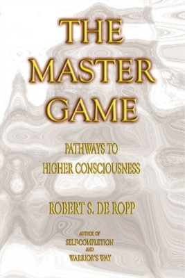 Robert S. de Ropp The Master Game (Paperback) Consciousness Classics ...