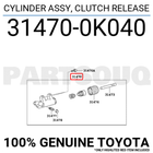 314700K040 Genuine Toyota CYLINDER ASSY, CLUTCH RELEASE 31470-0K040 | eBay