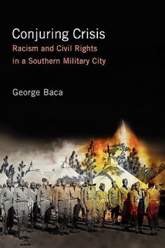 Conjuring Crisis : Racism and Civil Rights in a Southern Military City ...