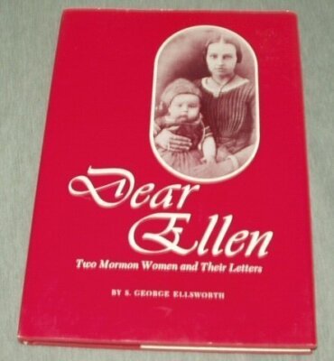 Dear Ellen: 2 Mormon Women and Their Letters Ellsworth, S. George ...