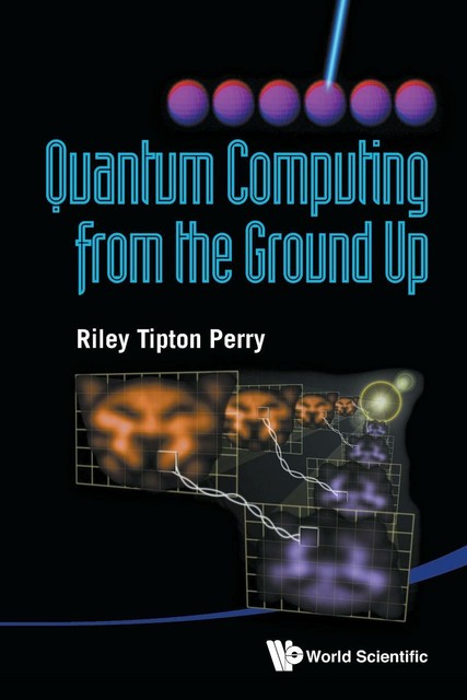 Quantum Computing From The Ground Up von Riley Tipton Perry (2012, Taschenbuch) online kaufen ...