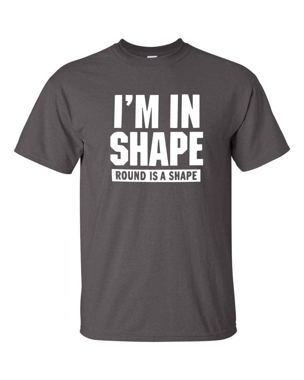 I'm in Shape ROUND IS A SHAPE Workout Gym Funny College Men's Tee Shirt ...