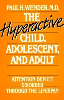 The Hyperactive Child, Adolescent, - Paperback, by Wender Paul H ...