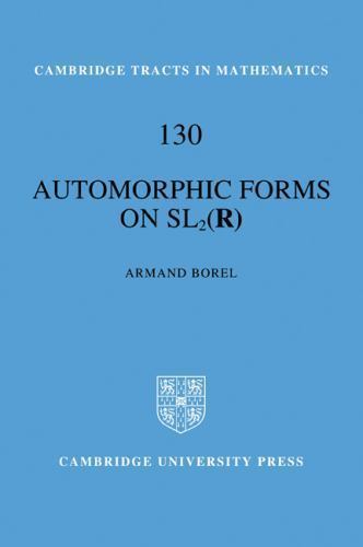 Cambridge Tracts in Mathematics Ser.: Automorphic Forms on SL2 (R) by ...