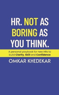 HR. Not As Boring As You Think: A personal playbook for new HRs to ...
