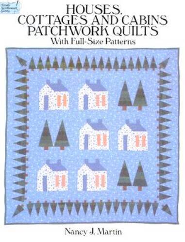 Houses, Cottages and Cabins Patchwork Quilts: With Full-Size Patterns ...