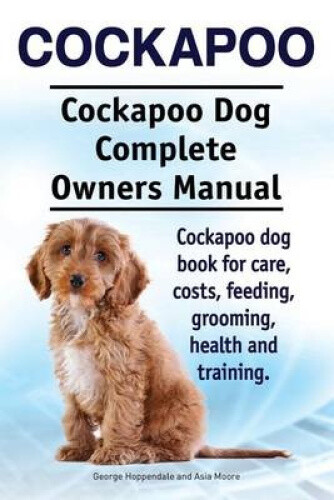 Cockapoo. Cockapoo Dog Complete Owners Manual. Cockapoo dog book for care, 9781910941324 | eBay