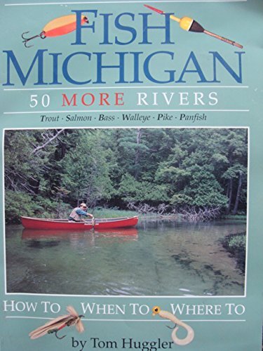 FISH MICHIGAN: 50 MORE RIVERS By Tom Huggler *Excellent Condition ...