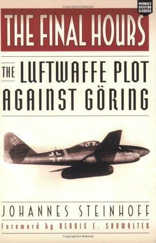 The Final Hours: The Luftwaffe Plot against Goring: By Steinhoff ...