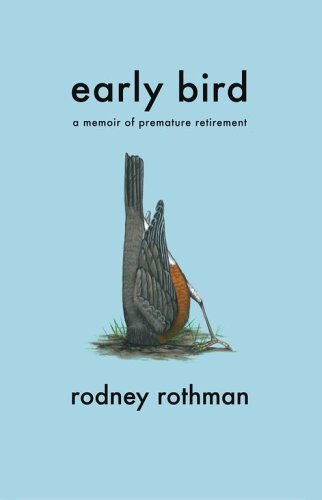 Early Bird: A Memoir of Premature Retire... by Rothman, Rodney Other ...