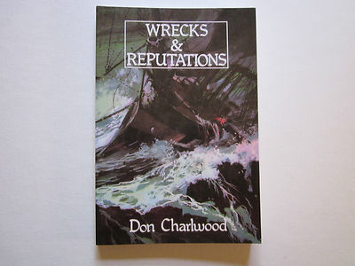 ( SHIP ) WRECKS AND REPUTATIONS - DON CHARLWOOD - Signed by the Author ...