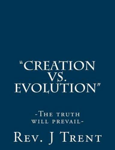 Creation Vs. Evolution" : The Truth Will Prevail, Paperback by Trent, J ...