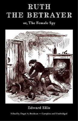 Edward Ellis Ruth the Betrayer; or, The Female Spy (Vala (Paperback ...