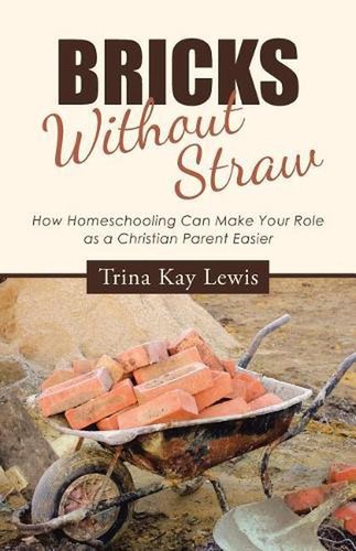 Bricks Without Straw: How Homeschooling Can Make Your Role as a ...