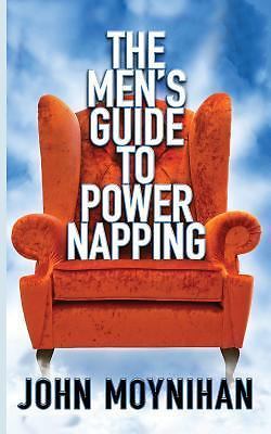 Men's Guide to Power Napping by John Moynihan (2016, Trade Paperback ...