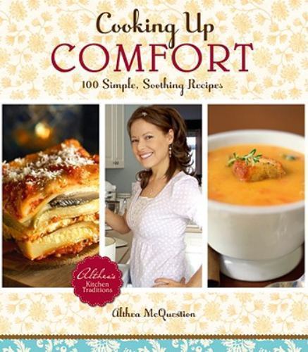 Cooking up Comfort : 100 Simple, Soothing Recipes by Althea McQuestion ...