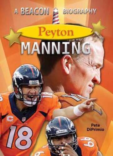 Peyton Manning (Beacon Biography) - Hardcover By Diprimio, Pete - GOOD ...