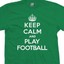 Keep Calm and Play Football Shirt - American or Soccer Ball - All Sizes ...